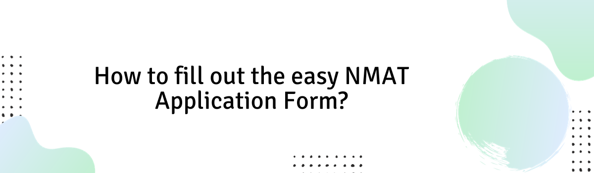 How to fill out the easy NMAT Application Form?
